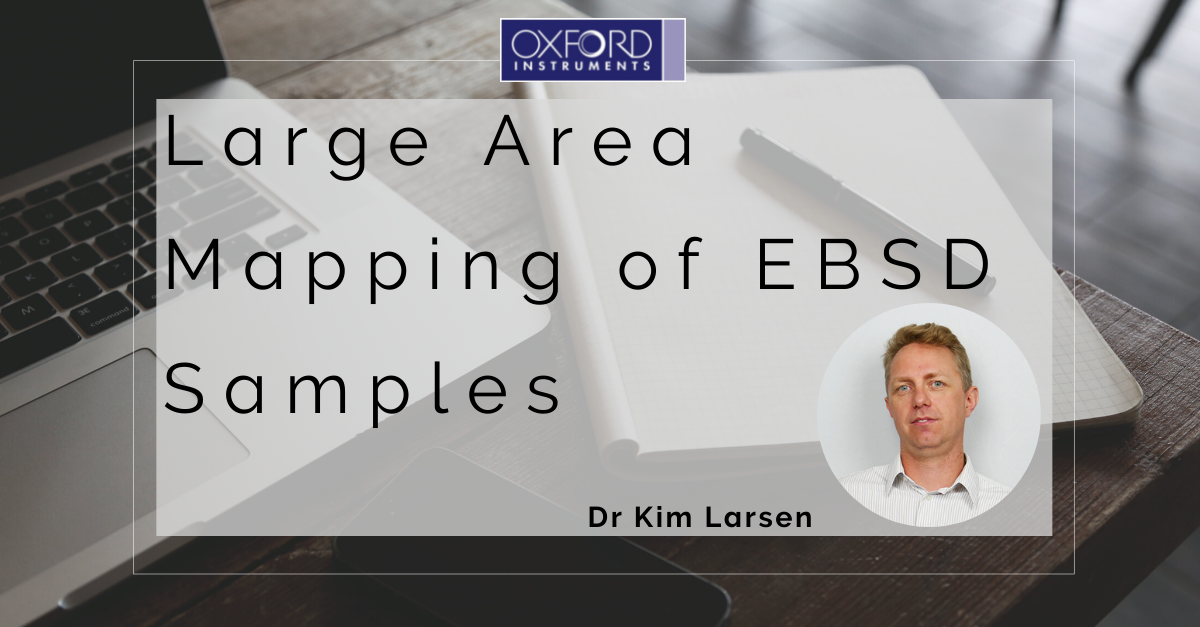 Large Area Mapping of EBSD samples - Oxford Instruments